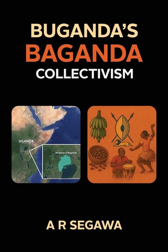 Buganda's Baganda Collectivism, The Legacy of Buganda, A R Segawa ...