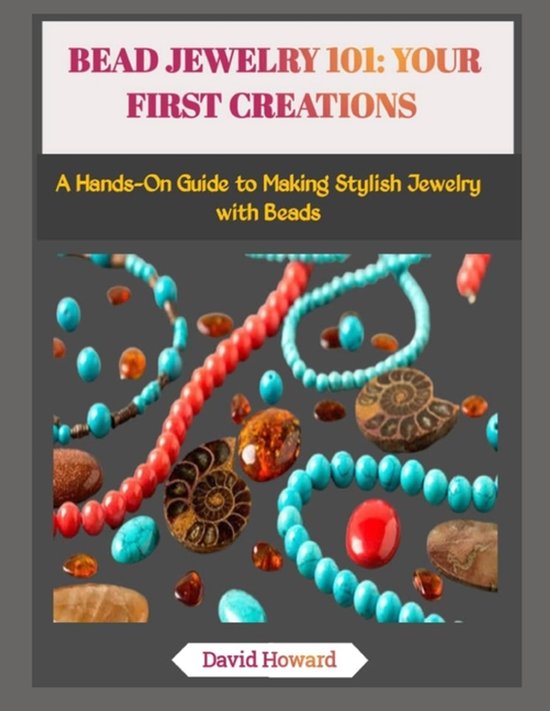 Bead Jewelry 101: YOUR FIRST CREATIONS: A Hands-On Guide to Making ...