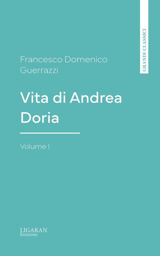 Vita di Andrea Doria, Volume I (ebook), Francesco Domenico Guerrazzi ...