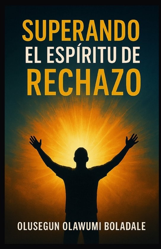 Superando El Espíritu de Rechazo, Olusegun Olawumi Boladale ...