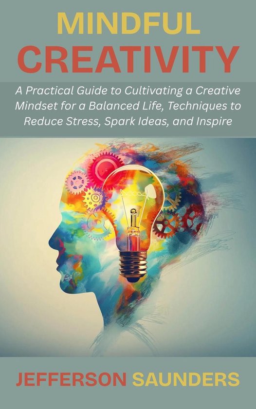 Mindful Creativity: A Practical Guide to Cultivating a Creative Mindset ...
