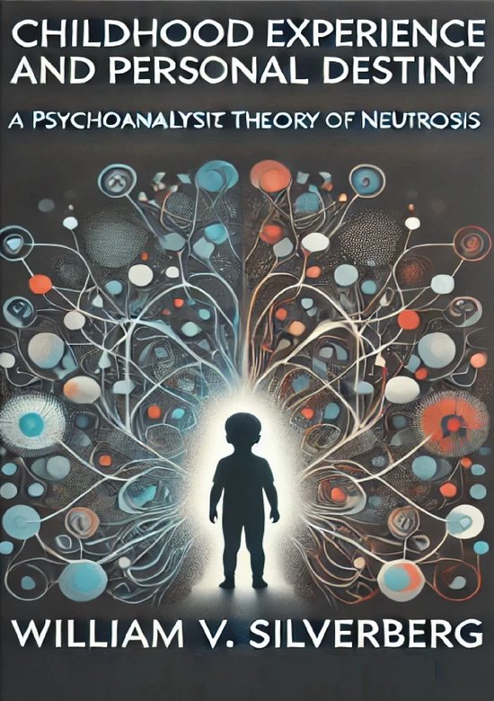Childhood Experience and Personal Destiny: A Psychoanalytic Theory of ...