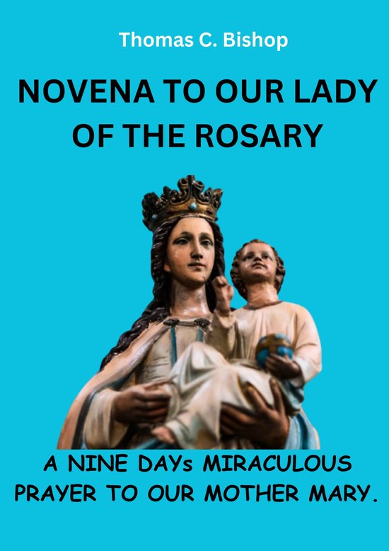 NOVENA TO OUR LADY OF THE ROSARY (ebook), Thomas C. Bishop | 1230006946517 | Boeken | bol