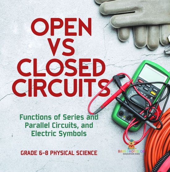 Open vs Closed Circuits Functions of Series and Parallel Circuits, and ...