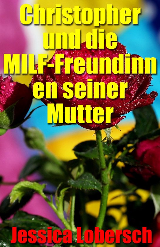 Christopher und die MILF-Freundinnen seiner Mutter (ebook), Jessica Lobersch |... | bol