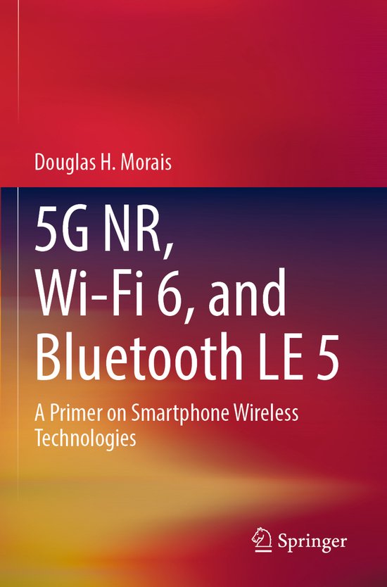 5G NR, Wi-Fi 6, and Bluetooth LE 5 | 9783031338144 | Douglas H Morais | Boeken | bol