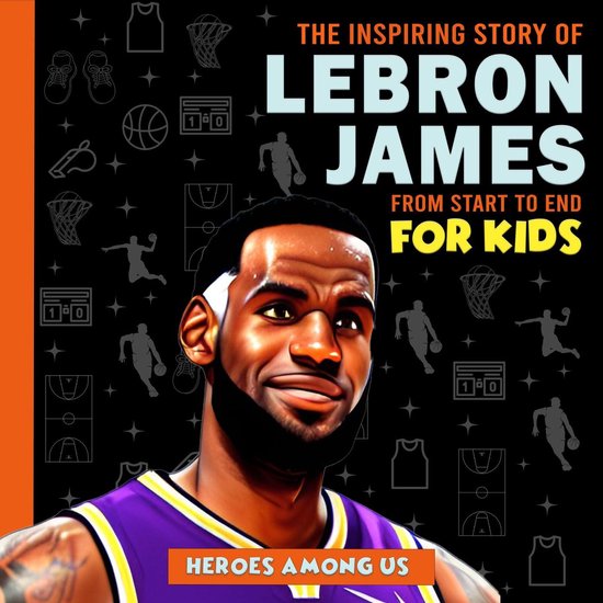 Lebron James: The Inspiring Story of LeBron James From Start to End ... Lebron James: The Inspiring Story of LeBron James From Start to End ...