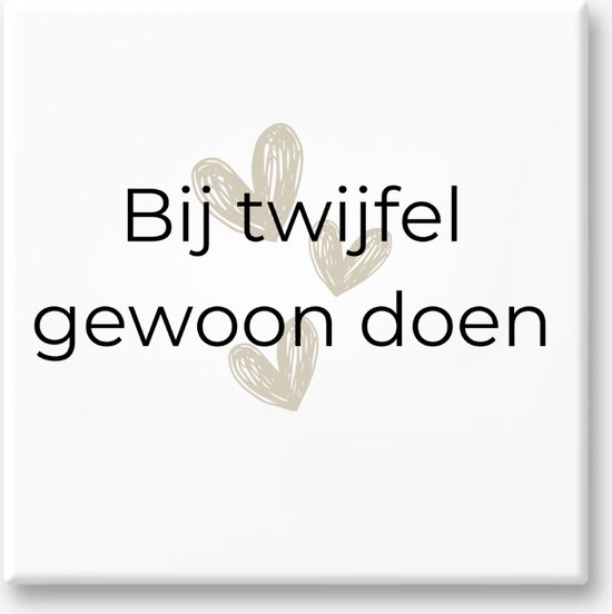 Tegeltje - Bij Twijfel Gewoon Doen - Tegeltjes met Spreuken - Mat | bol