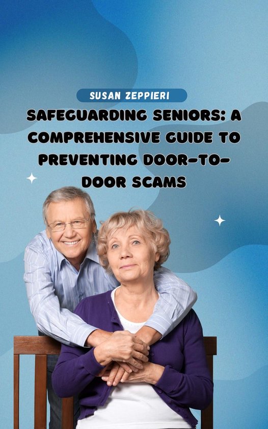 Safeguarding Seniors: A Comprehensive Guide to Preventing Door-to-Door Scams (ebook),... | bol