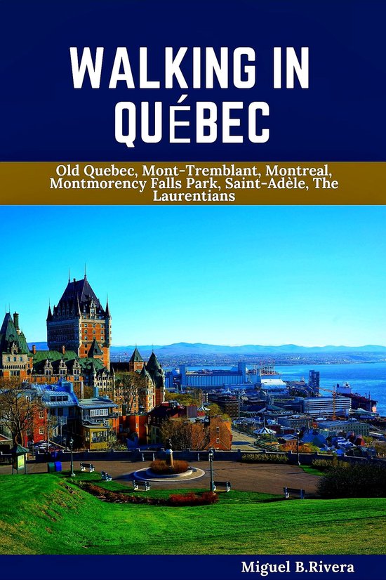 Québec Travel Guide 2024-2025 (ebook), Miguel B. Rivera | 1230008222367 ...