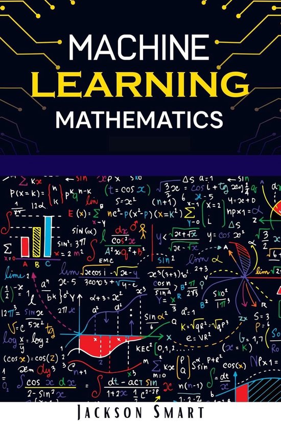 Machine Learning Mathematics (ebook), Jackson Smart | 9798227834669 ...