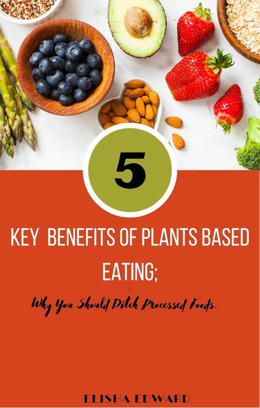 5 Key Benefits of Plant Based Eating (ebook), Elisha edward | 1230006166953 | Boeken | bol