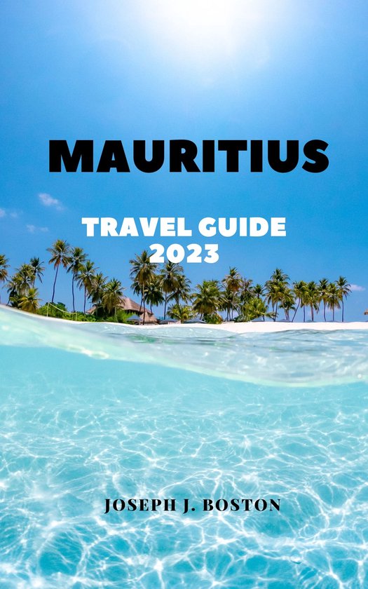 MAURITIUS TRAVEL GUIDE 2023 (ebook), JOSEPH J. BOSTON | 1230006387099 | Boeken | bol
