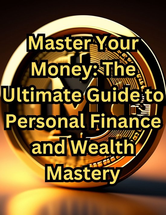 Master Your Money: The Ultimate Guide to Personal Finance and Wealth Mastery (ebook),... | bol