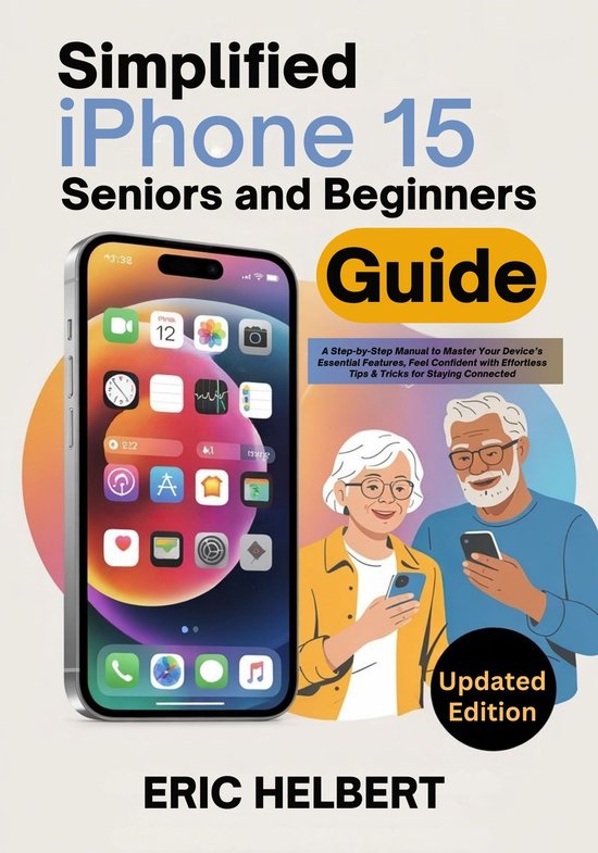 Simplified iPhone 15 Seniors and Beginners Guide (ebook), Eric Helbert ...