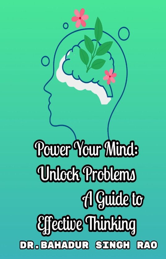 Power Your Mind: Unlock Problems A Guide to Effective Thinking (ebook), Dr. Bahadur... | bol