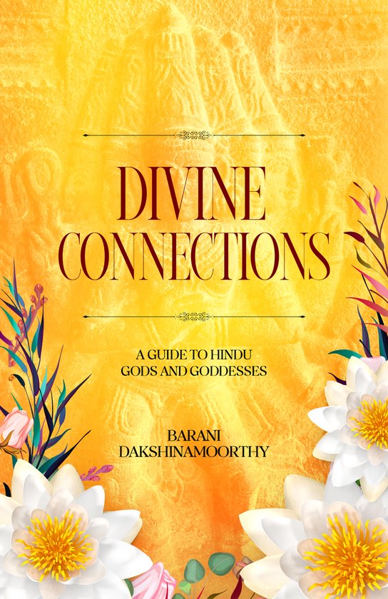 DIVINE CONNECTIONS, A Guide to Hindu Gods and Goddesses, Barani ...