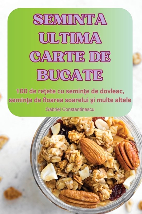 Seminta Ultima Carte de Bucate, Gabriel Constantinescu | 9781836235347 ...