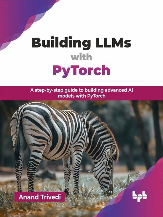 Building LLMs with PyTorch: A step-by-step guide to building advanced ...