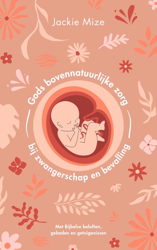Gods bovennatuurlijke zorg bij zwangerschap en bevalling, Jackie Mize ...