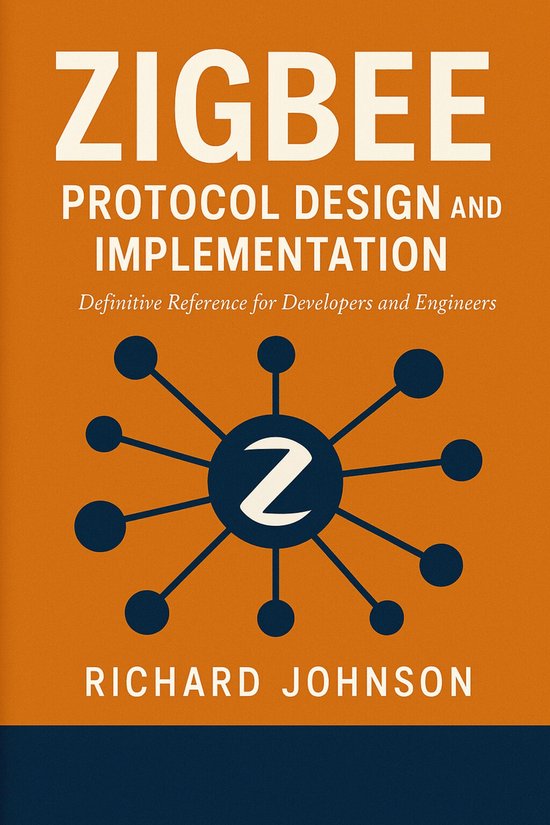Zigbee Protocol Design and Implementation (ebook), Richard Johnson | 6610000818396 |... | bol