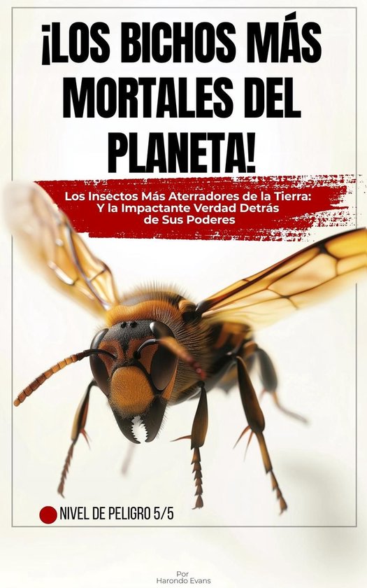 ¡Los Bichos Más Mortales del Planeta!: Los Insectos Más Aterradores de ...