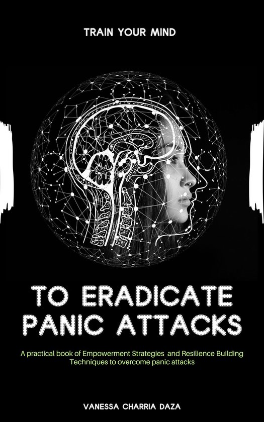 Train Your Mind To Eradicate Panic Attacks (ebook), Vanessa Charria Daza |... | bol.com