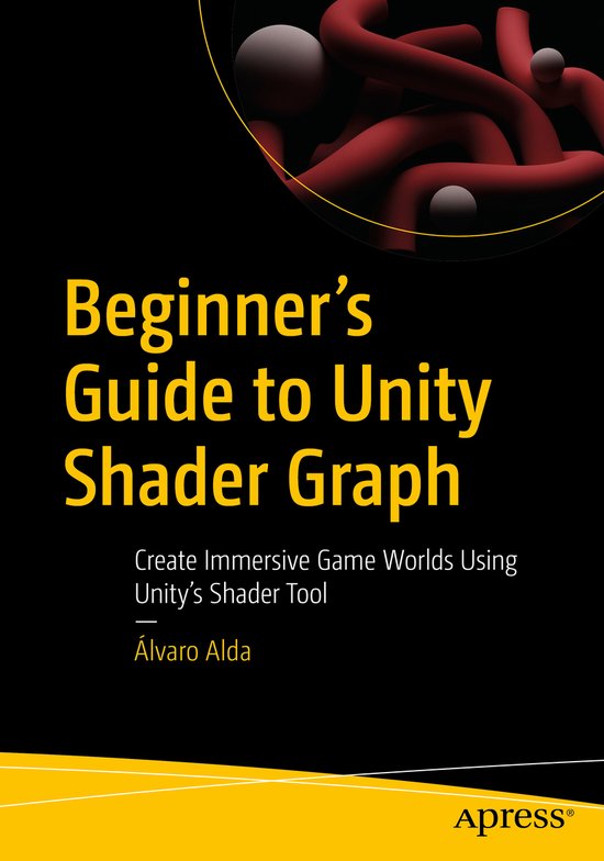 Beginner's Guide to Unity Shader Graph, Álvaro Alda | 9781484296714 | Boeken | bol.com