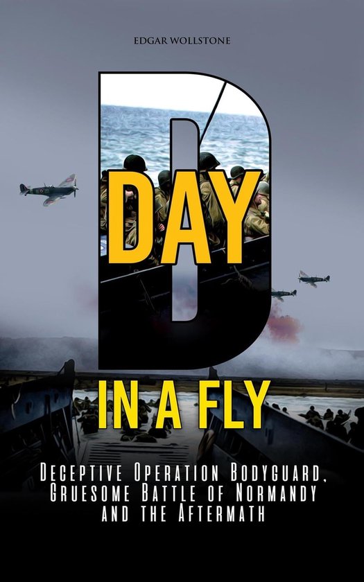 War Classics In a Fly 4 - D-DAY, in A Fly : Deceptive Operation Bodyguard, Gruesome... | bol.com