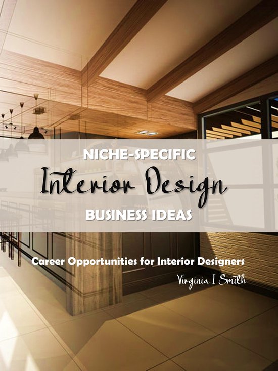 Niche-Specific Interior Design Business Ideas (ebook), Virginia I Smith ...