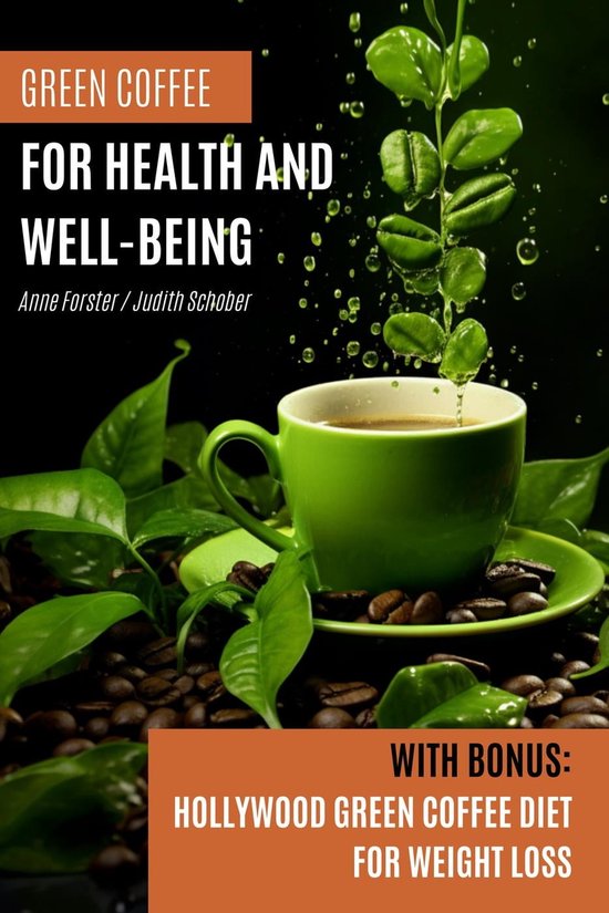 Green Coffee For Health and Well-Being: With Bonus: Hollywood Green ...