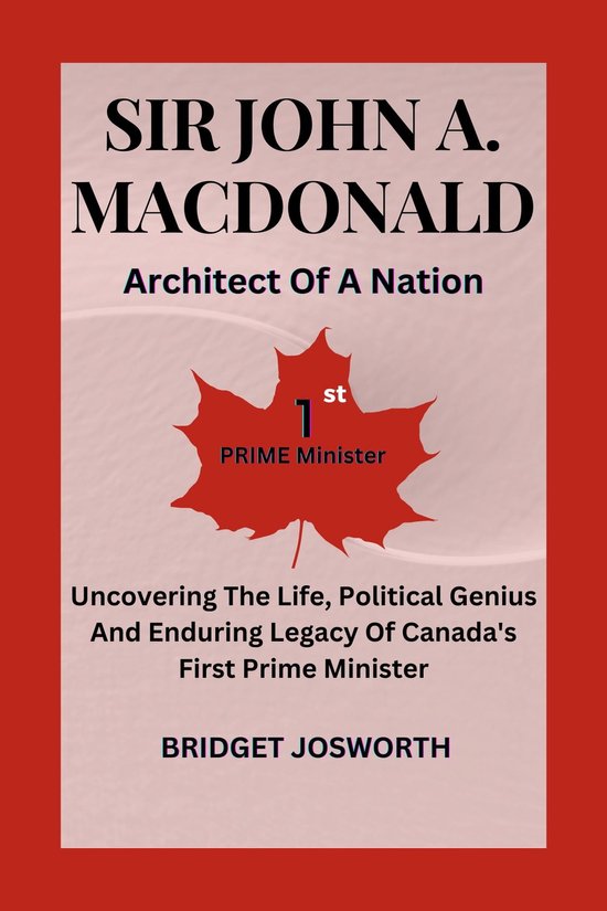 Biography Of Canada Prime Ministers - SIR JOHN A. MACDONALD ARCHITECT ...