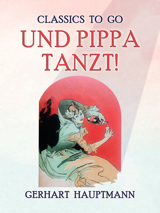 Classics To Go - Und Pippa tanzt! (ebook), Gerhart Hauptmann ...