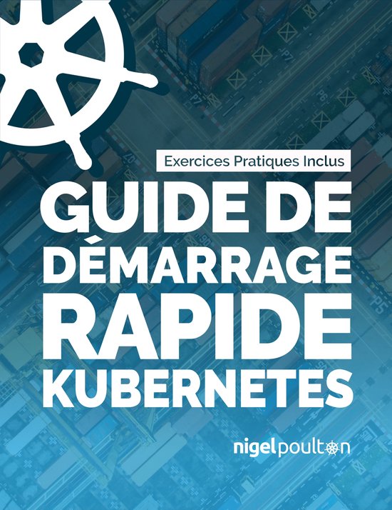 Guide de démarrage rapide Kubernetes (ebook), Nigel Poulton ...