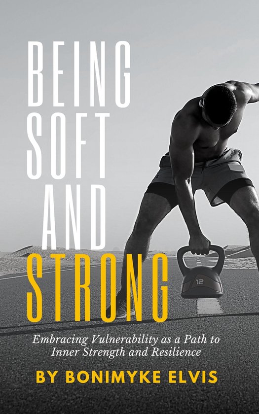 BEING SOFT AND STRONG (ebook), Bonimyke Elvis | 1230006541811 | Boeken ...