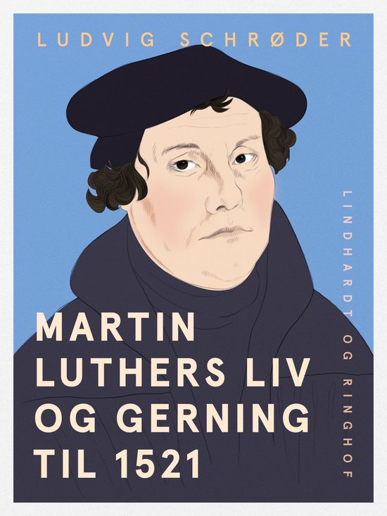 Martin Luthers liv og gerning til 1521 (ebook), Ludvig SchrØder ...