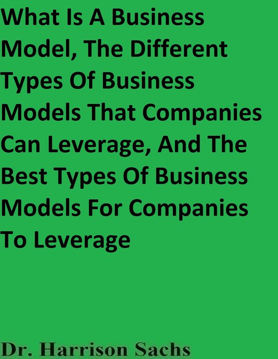 What Is A Business Model, The Different Types Of Business Models That ...