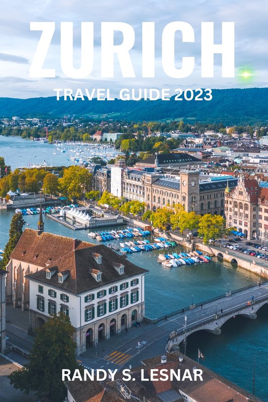Zurich Travel Guide 2023 (ebook), RANDY S. LESNAR | 1230006572693 | Boeken | bol.com