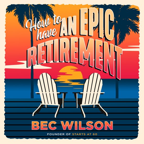 How to Have an Epic Retirement, Bec Wilson | 9780733649981 | Boeken ...