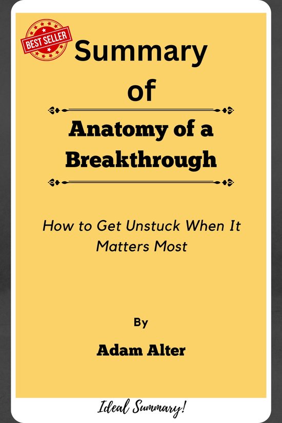 Summary Of Anatomy of a Breakthrough How to Get Unstuck When It Matters ...