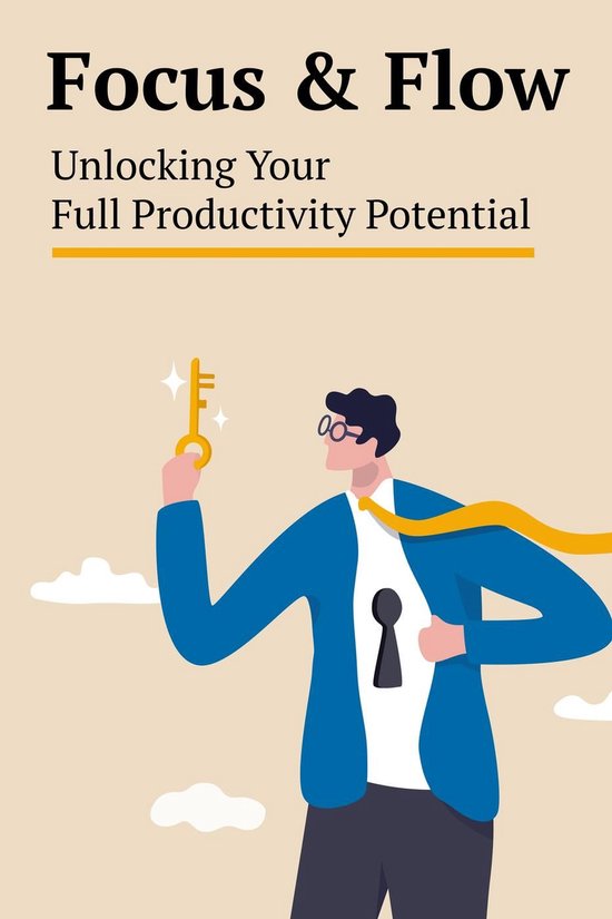 Focus & Flow: Unlocking Your Full Productivity Potential (ebook), K D Zauken |... | bol