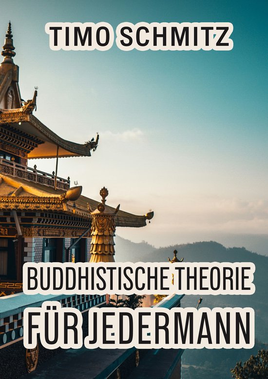 Buddhistische Theorie für Jedermann (ebook), Timo Schmitz | 9783989958517 | Boeken | bol