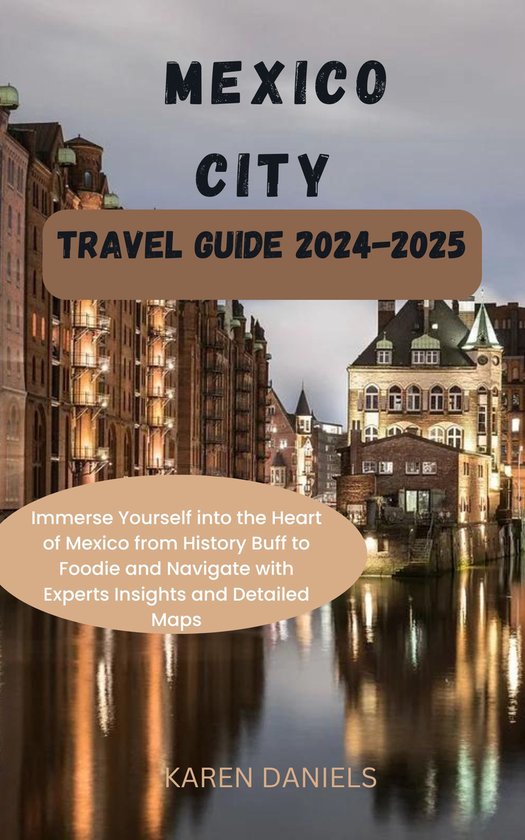 MEXICO CITY TRAVEL GUIDE 2024-2025 (ebook), Karen Daniels ...
