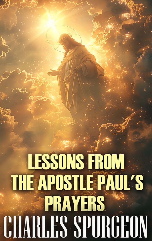 Lessons from the Apostle Paul's Prayers (ebook), Charles Spurgeon ...