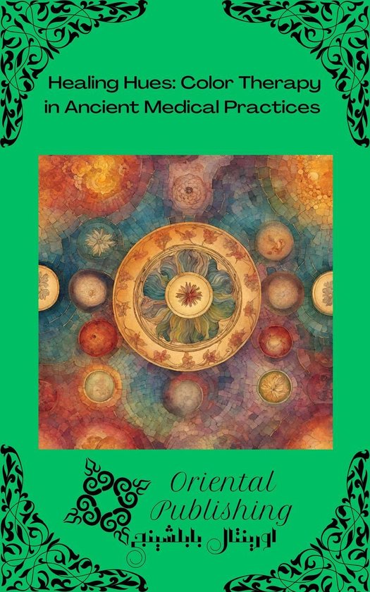 Healing Hues: Color Therapy in Ancient Medical Practices (ebook ...
