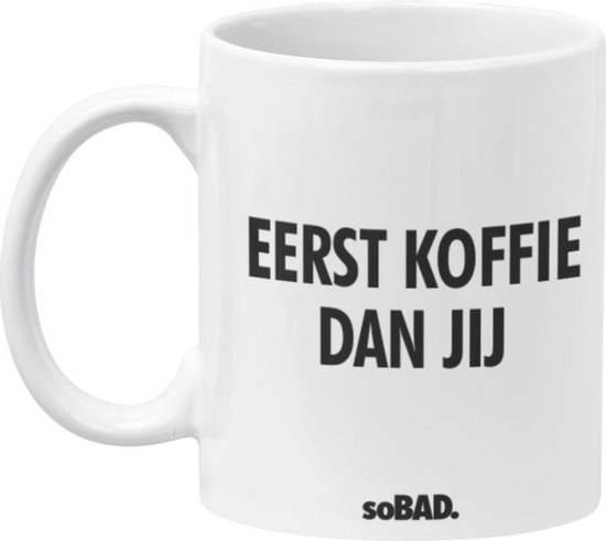 Mok wit - Eerst koffie dan jij - soBAD. | Mug | Tekst | Collega | Kantoorhumor |... | bol
