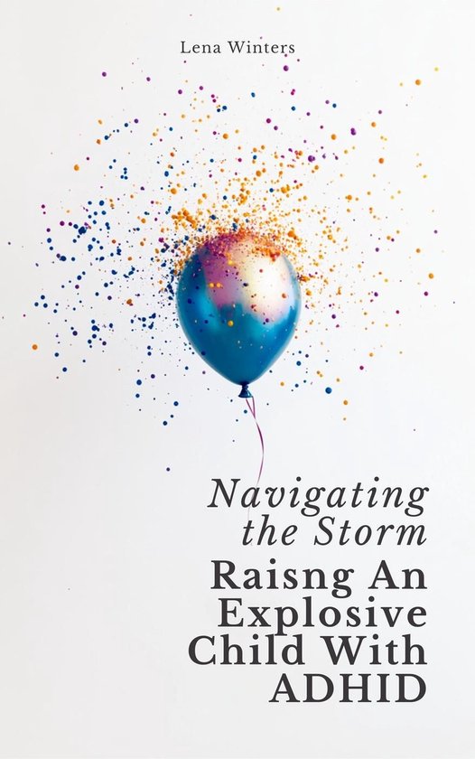 Navigating the Storm: Raising An Explosive Child With ADHD: Transform ...