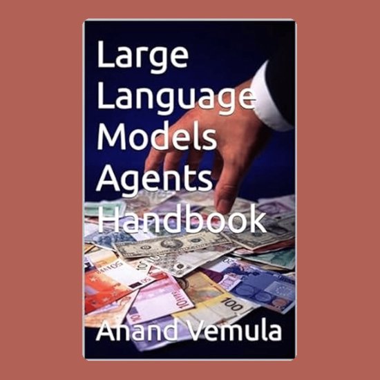 Large Language Models Agents Handbook, Anand Vemula | 9798882422645 ...
