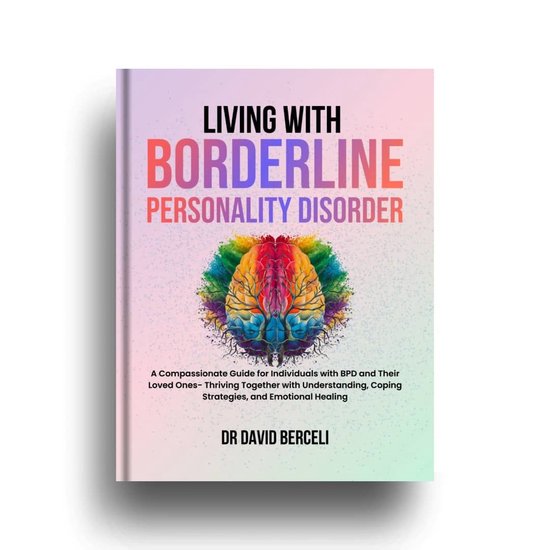 Living with Borderline Personality Disorder: (ebook), Dr David berceli ...