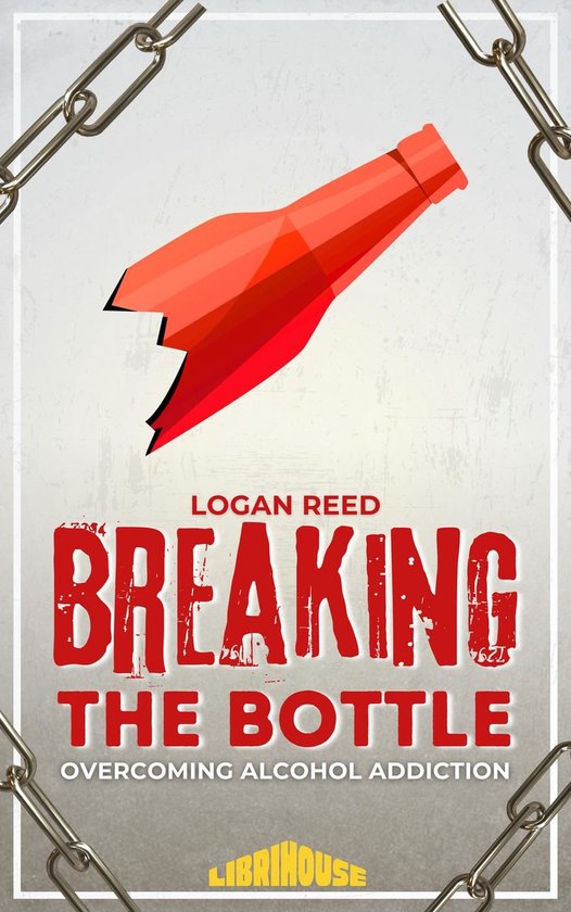 Overcoming Addiction - Breaking the Bottle: Overcoming Alcohol ...